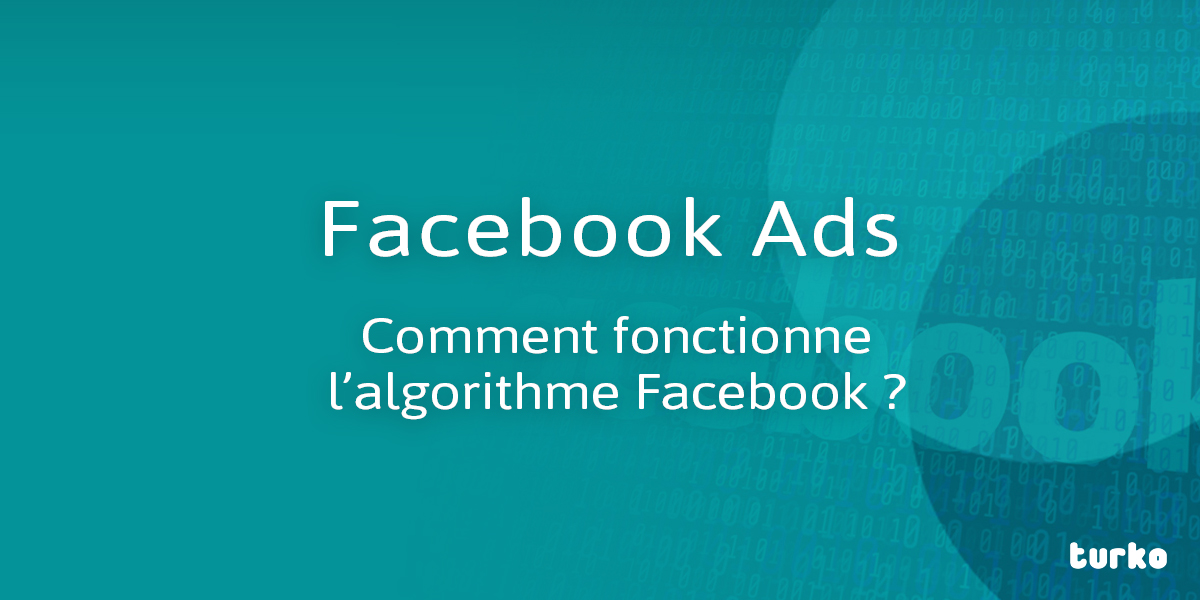 Comment fonctionne l’algorithme Facebook Ads | Turko