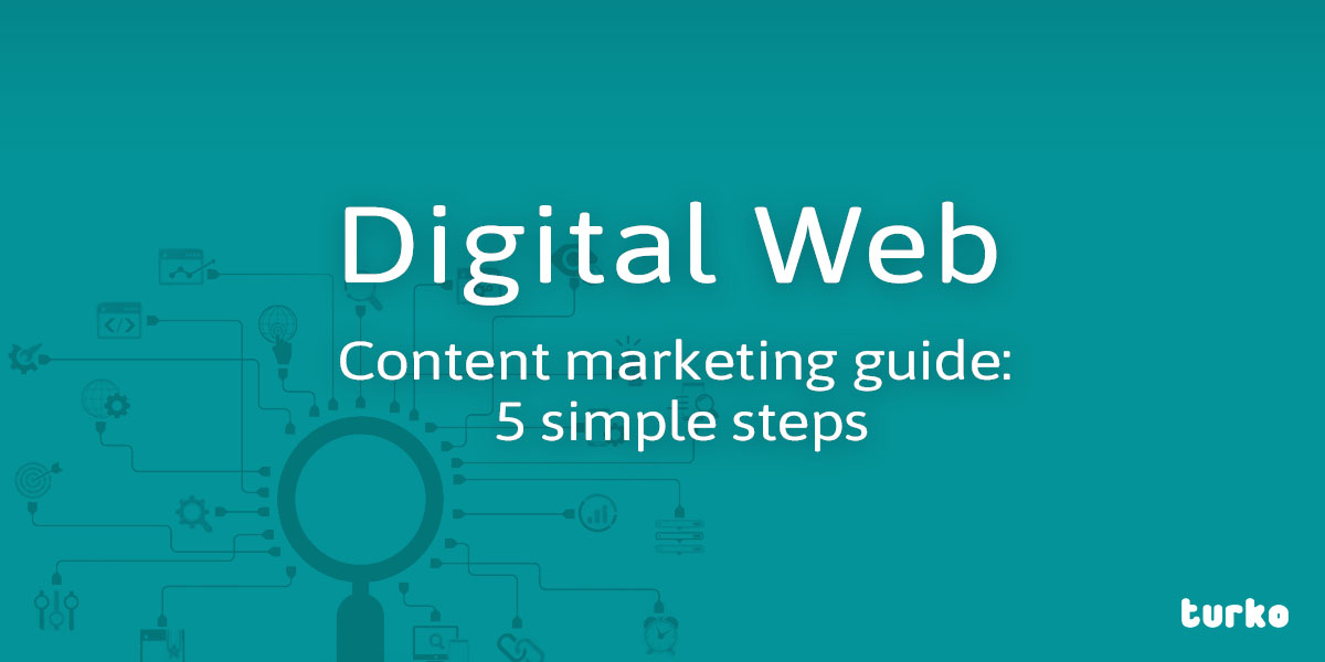 Content marketing guide: 5 simple steps | Turko Marketing